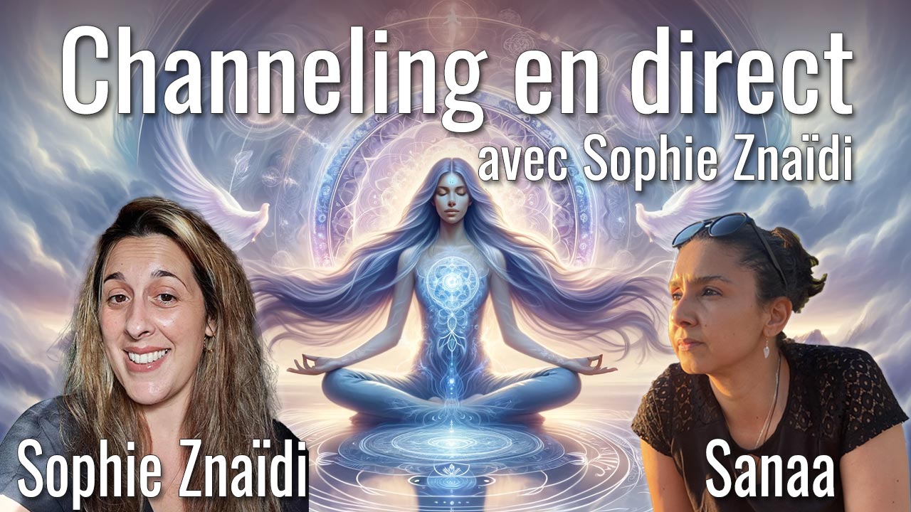 Channeling en direct, avec Sophie Znaïdi - Le Grand Changement