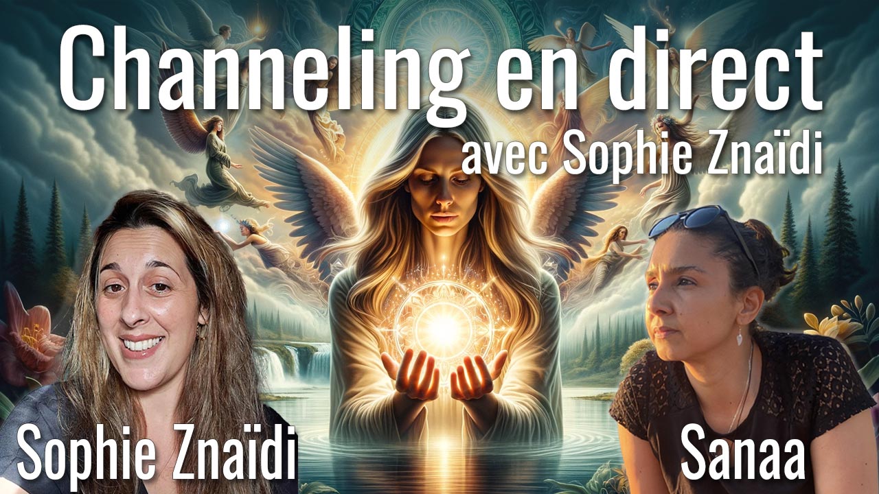 Channeling en direct, avec Sophie Znaïdi - Le Grand Changement